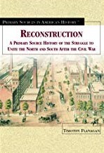 Reconstruction: A Primary Source History of the Struggle to Unite the ...