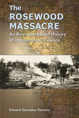 The Rosewood Massacre: An Archaeology and History of Intersectional ...