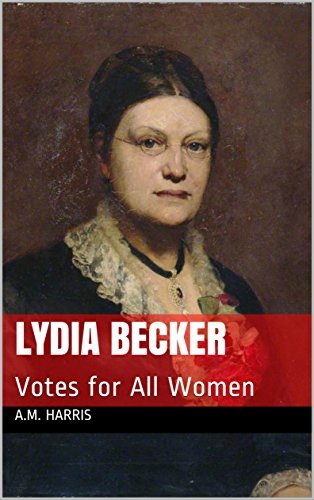 Lydia Becker: Votes for All Women by A.M. Harris | Goodreads