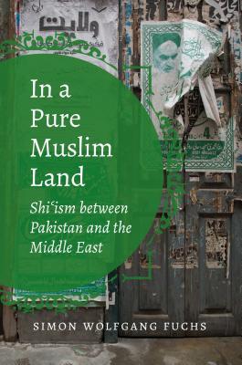 In a Pure Muslim Land: Shi'ism between Pakistan and the Middle East by ...