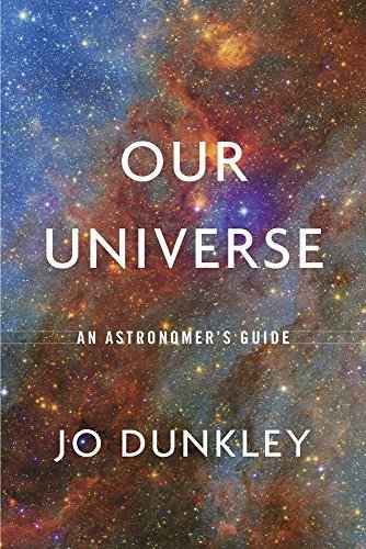 Our Universe: An Astronomer’s Guide by Jo Dunkley | Goodreads
