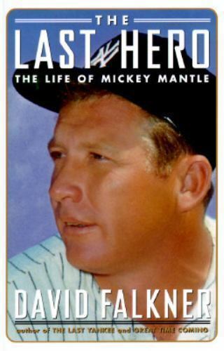 The Last Hero: The Life of Mickey Mantle by David Falkner | Goodreads