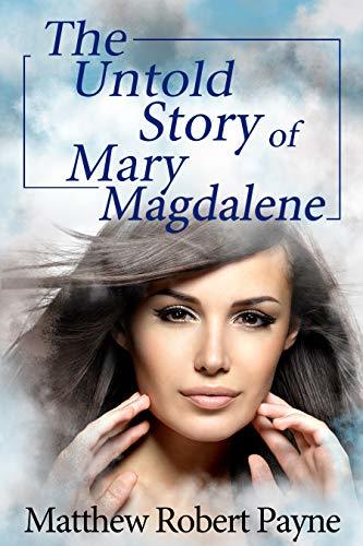 The Untold Story of Mary Magdalene by Matthew Robert Payne | Goodreads