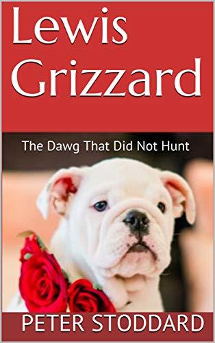Lewis Grizzard: The Dawg That Did Not Hunt by Peter Stoddard | Goodreads