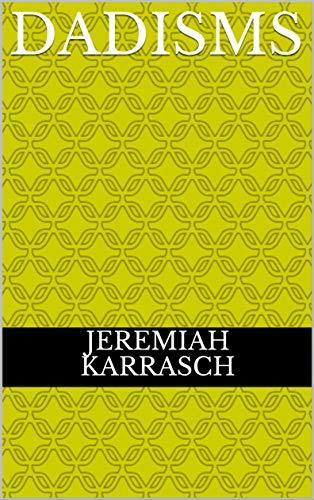Dadisms by Jeremiah Karrasch | Goodreads