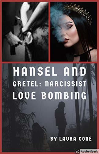 Hansel and Gretel: Narcissist Love Bombing by Laura Cone | Goodreads