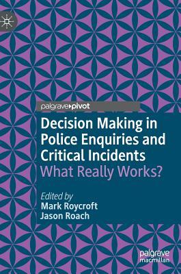 Decision Making in Police Enquiries and Critical Incidents: What Really ...