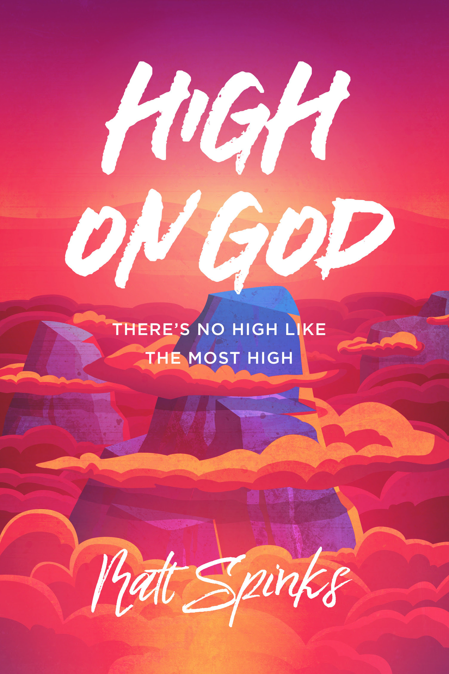 High On God: There’s No High Like The Most High by Matt Spinks | Goodreads