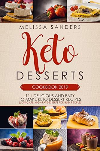 KETO DESSERTS COOKBOOK 2019: 111 Delicious and Easy to Make Keto ...