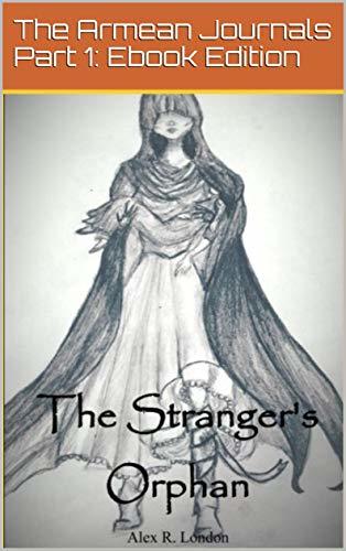 The Stranger's Orphan (The Armean Journals) by Alex R. London | Goodreads