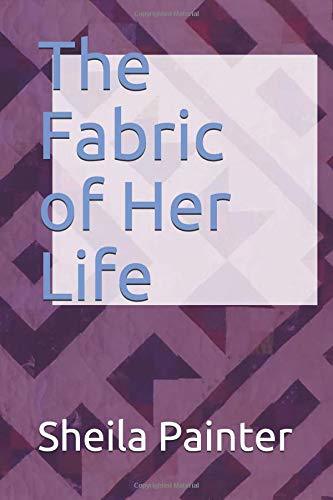 The Fabric of Her Life by Sheila Painter | Goodreads