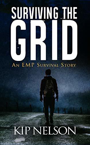 Surviving The Grid: An EMP Survival Story by Kip Nelson | Goodreads