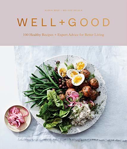 Well+Good Cookbook: 100 Healthy Recipes + Expert Advice for Better ...