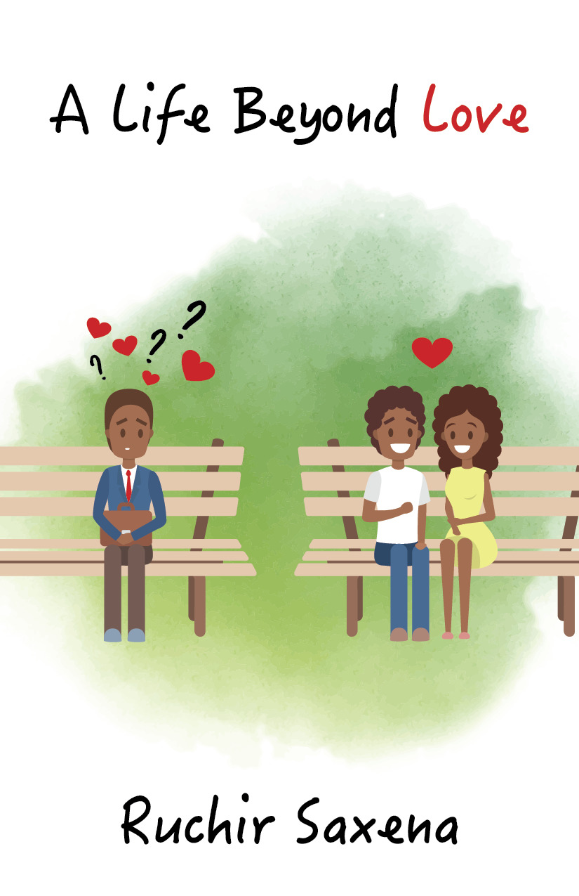 A Life Beyond Love by Ruchir Saxena | Goodreads