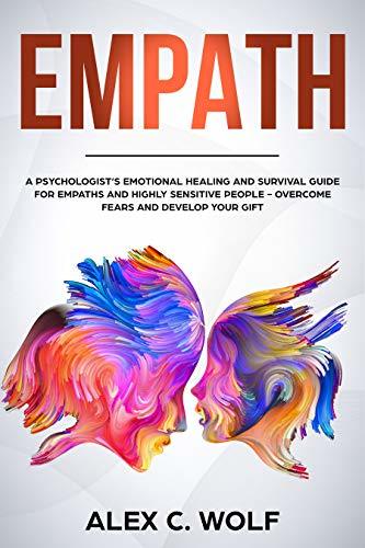 Empath: A Psychologist’s Emotional Healing and Survival Guide for ...