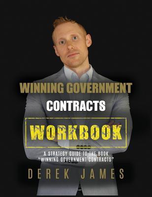 Winning Government Contracts Workbook: A Strategy Guide to the Book ...