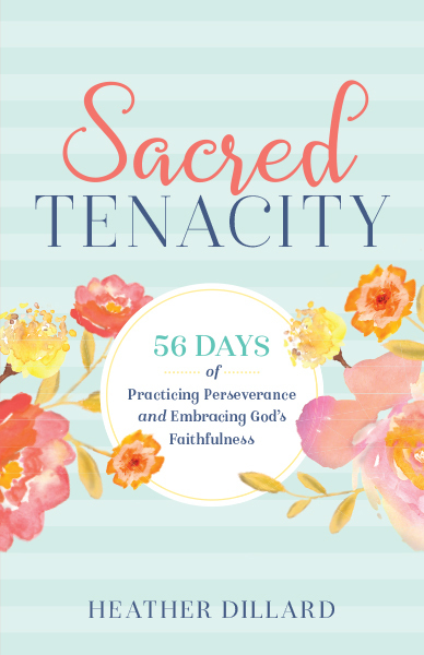 Sacred Tenacity: 56 Days of Practicing Perseverance and Embracing God's ...