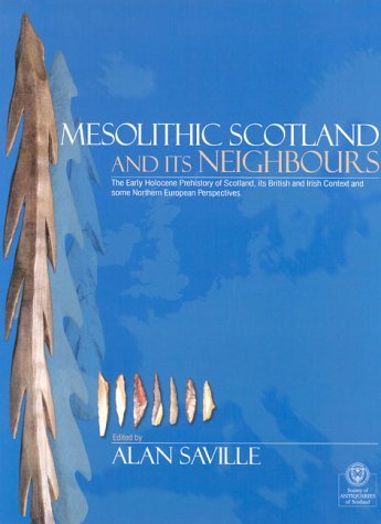 Mesolithic Scotland and Its Neighbours: The Early Holocene Prehistory ...
