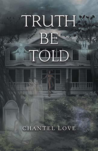 Truth Be Told: Unexplainable Ghosts Experiences by Chantel Love | Goodreads