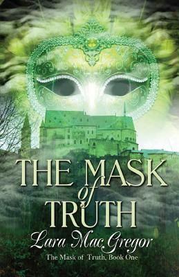 The Mask of Truth by Lara MacGregor | Goodreads