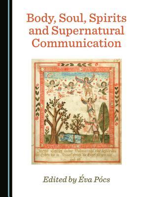 Body, Soul, Spirits and Supernatural Communication by Éva Pócs | Goodreads
