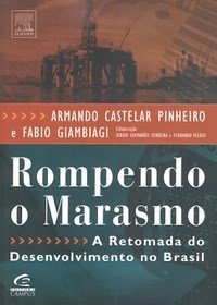 Rompendo O Marasmo: A Retomada Do Desenvolvimento No Brasil by Armando ...