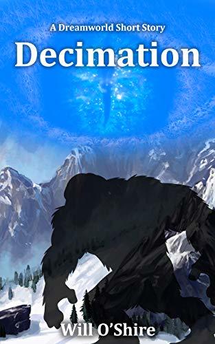 Decimation: A Dreamworld Short Story by Will O'Shire | Goodreads