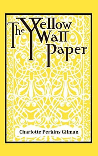 The Yellow Wallpaper by Charlotte Perkins Gilman | Goodreads