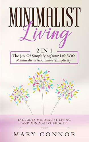 Minimalist Living 2 In 1 The Joy Of Simplifying Your Life With