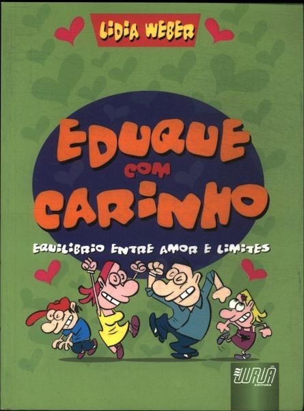 Eduque com carinho - equilíbrio entre amor e limites by Lidia Weber ...