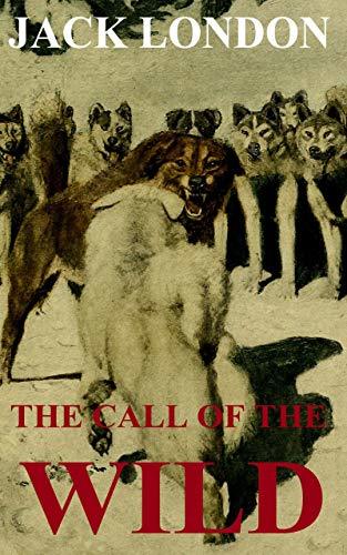 THE CALL OF THE WILD by Jack London (Illustrated) by Jack London ...