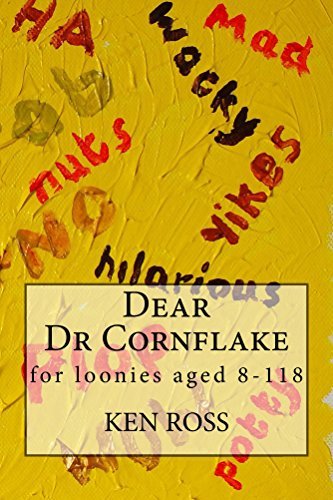 Dear Dr Cornflake: For Loonies Aged 8-118 by Ken Ross | Goodreads