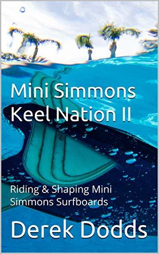 Mini Simmons Keel Nation II: Riding & Shaping Mini Simmons Surfboards ...