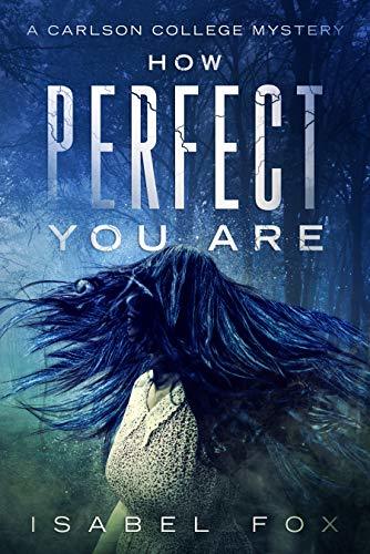How Perfect You Are (Carlson College Mysteries, #1) by Isabel Fox ...