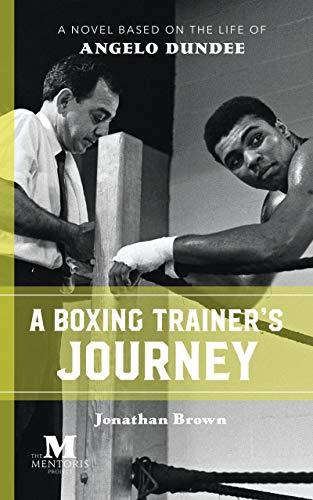 A Boxing Trainer's Journey: A Novel Based on the Life of Angelo Dundee ...