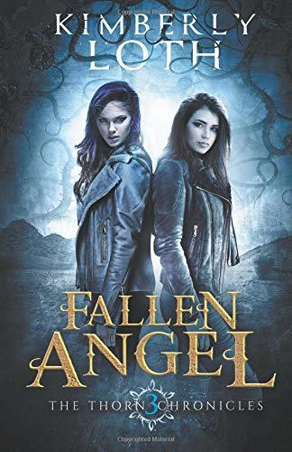 Fallen Angel (The Thorn Chronicles #3) by Kimberly Loth | Goodreads