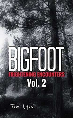 Bigfoot Frightening Encounters: Volume 2 by Tom Lyons | Goodreads