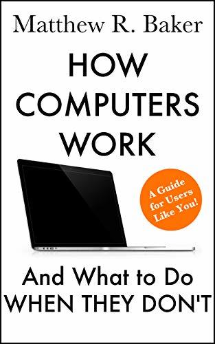 How Computers Work and What to Do When They Don’t: A Guide for Users ...