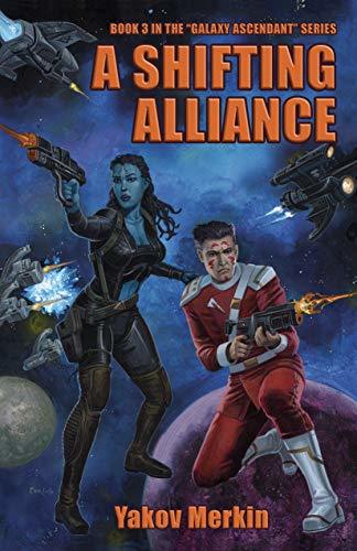 A Shifting Alliance (Galaxy Ascendant Book 3) by Yakov Merkin | Goodreads