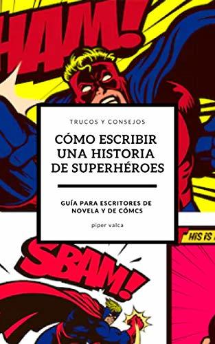 Cómo escribir una historia de superhéroes by Piper Valca | Goodreads