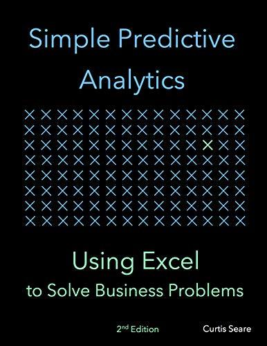 Simple Predictive Analytics: Using Excel to Solve Business Problems by ...