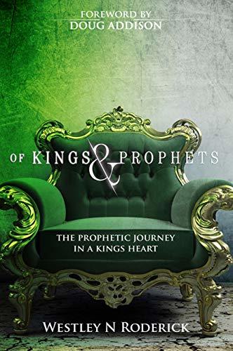 Of Kings and Prophets: The Prophetic Journey in a King's Heart by ...