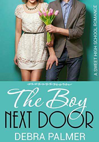 The Boy Next Door: A Sweet High School Romance by Debra Palmer | Goodreads