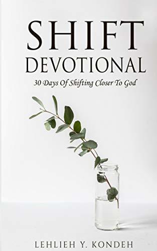 SHIFT DEVOTIONAL: 30 Days Of Shifting Closer To God by Lehlieh Kondeh ...