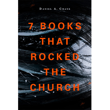 7 books that rocked the church by Daniel A. Crane | Goodreads