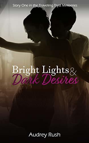 Bright Lights & Dark Desires by Audrey Rush | Goodreads