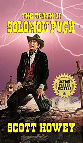 The Death of Solomon Pugh: A Western Adventure by Scott Howey | Goodreads