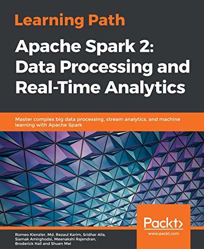 Apache Spark 2: Data Processing and Real-Time Analytics: Master complex big data processing ...