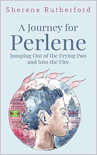 A Journey For Perlene - Jumping out of the Frying Pan and into the Fire ...