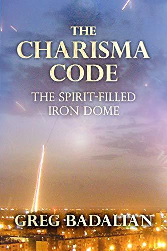 The Charisma Code: The Spirit-Filled Iron Dome by Greg Badalian | Goodreads